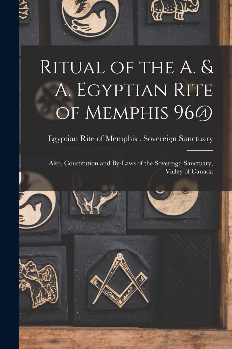 Egyptian Rite of Memphis 96 & A. By-laws Paperback – Luxe Regalia